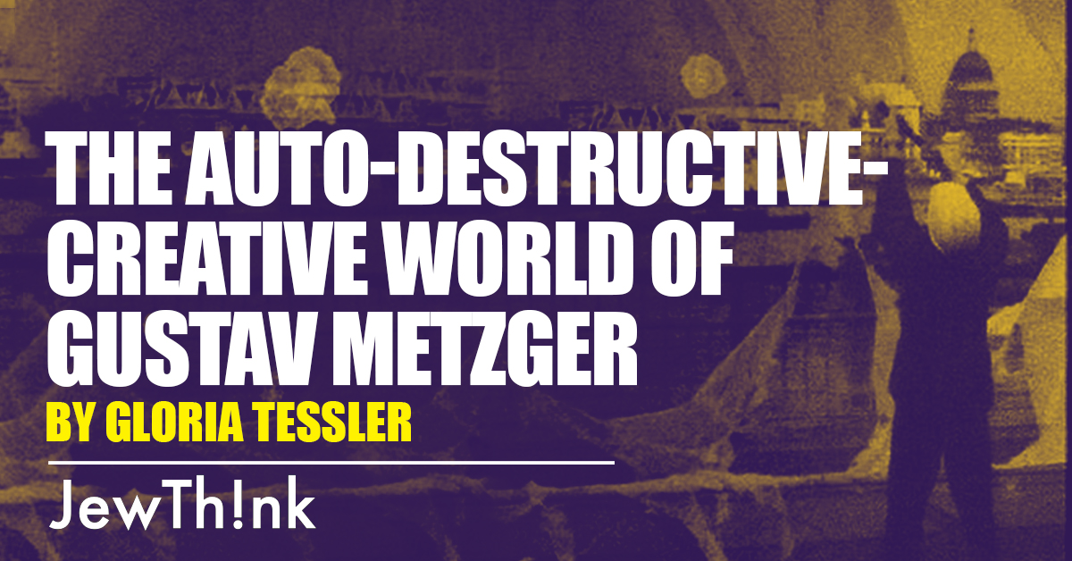 The Auto-Destructive-Creative World of Gustav Metzger - JewThink